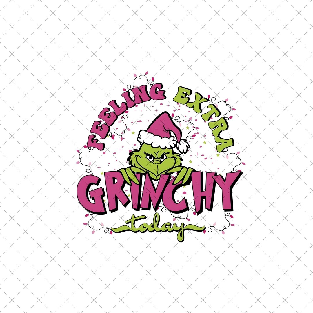 Christmas Feeling Extra Grinchy Today PNG SVG File: Tis the Season ...