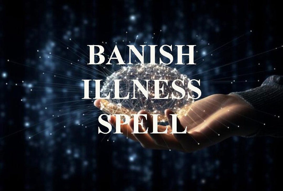 Powerful Banish Illness Spell Targeting the Root Cause of Your Sickness and Working to Augment ...