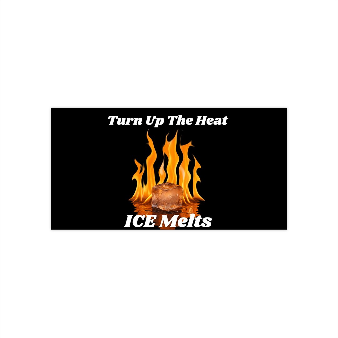Turn up the Heat ICE Melt Bumper Sticker - Immigration - ICE - FDT - Etsy
