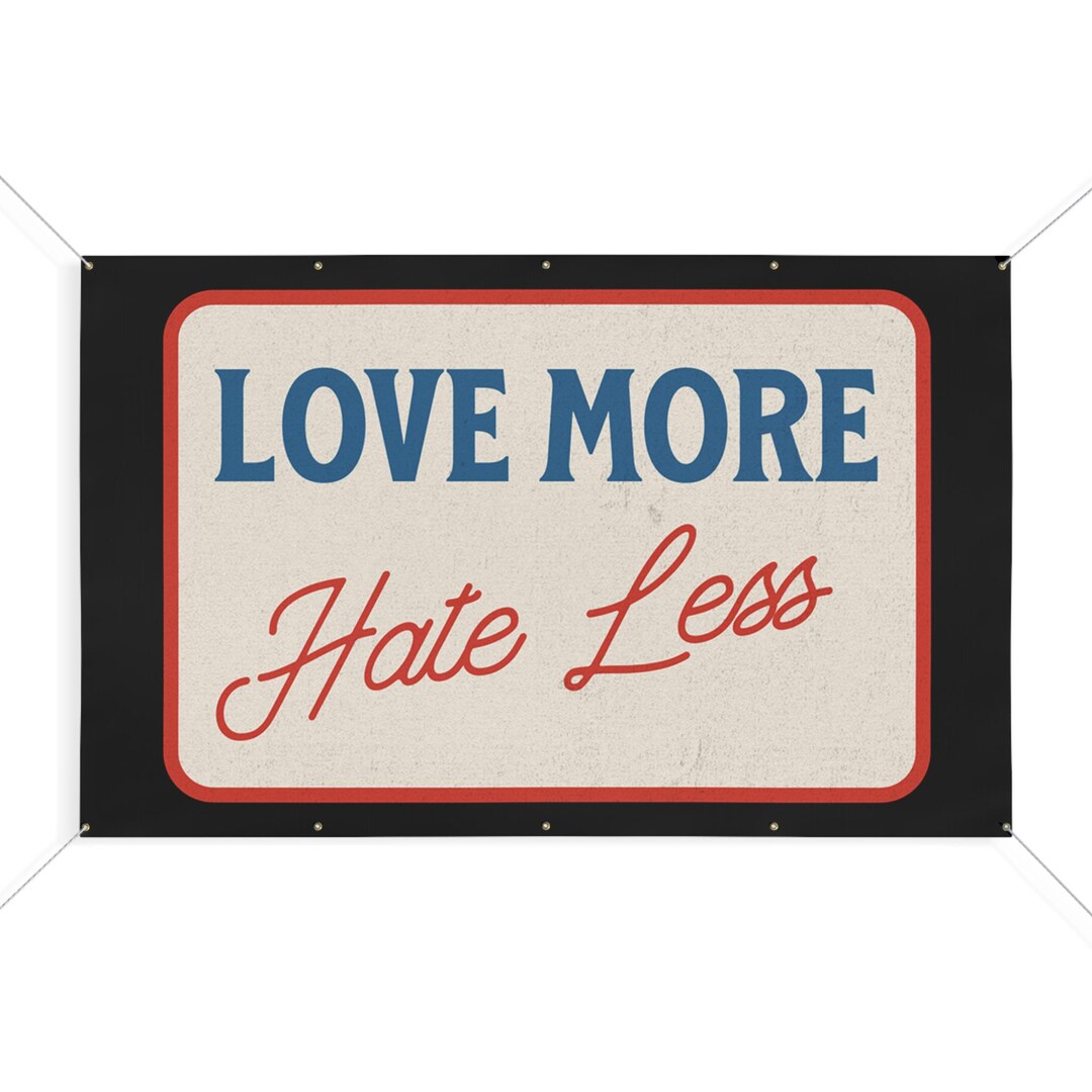 Love More Hate Less Banner - FDT - Support Democracy - Liberal ...