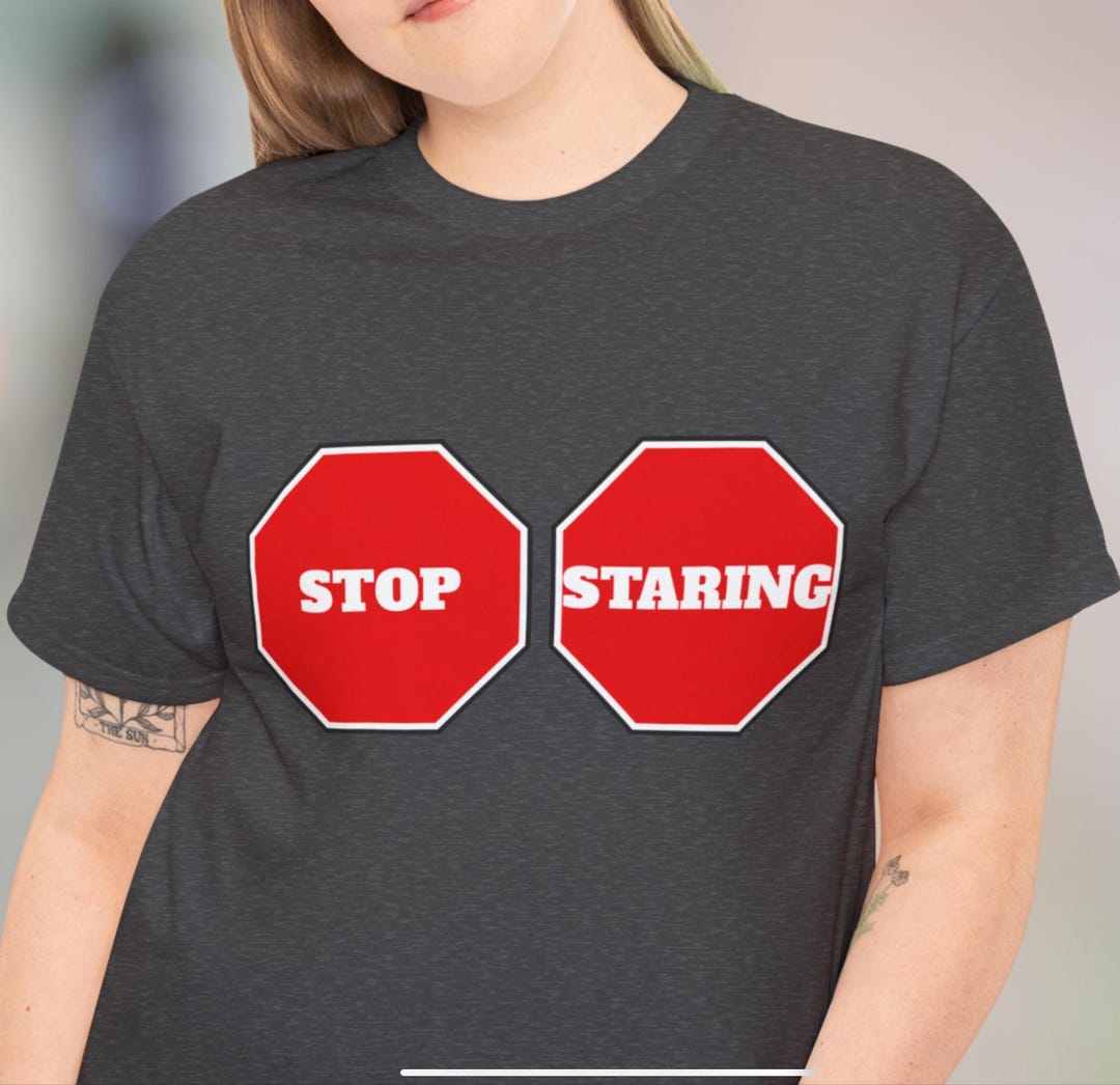 Stop Staring Road Sign Tshirt, Heavy Cotton Unisex, Humorous Graphic ...