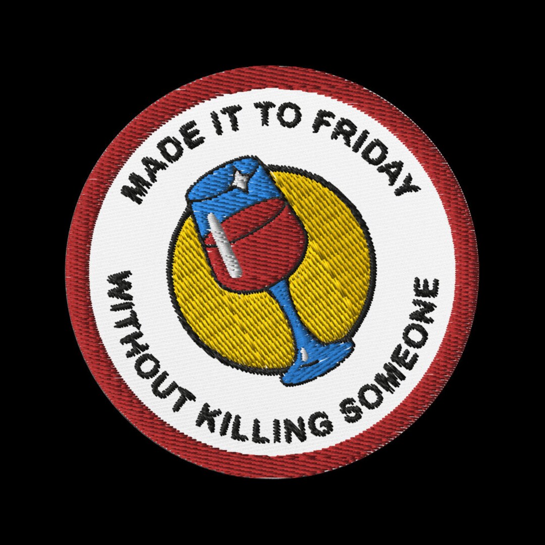 Adult Merit Badge Made It to Friday Without Killing Anyone, Embroidered ...