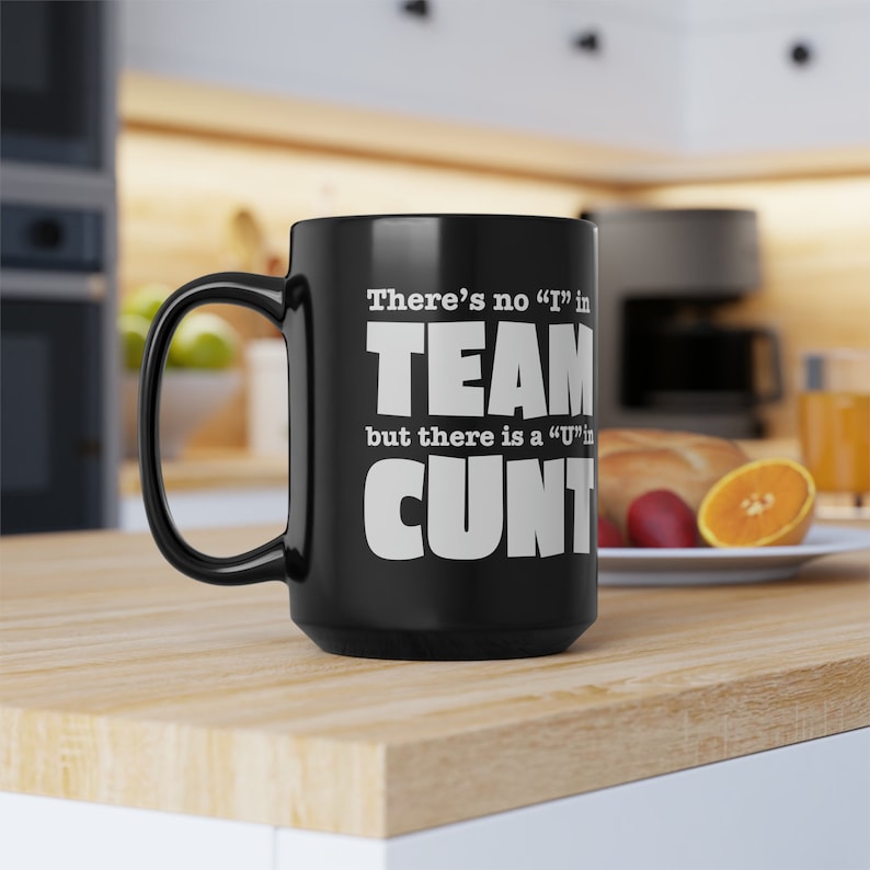 Offensive Mug Theres No I In Team But There Is A U In Cunt Unt