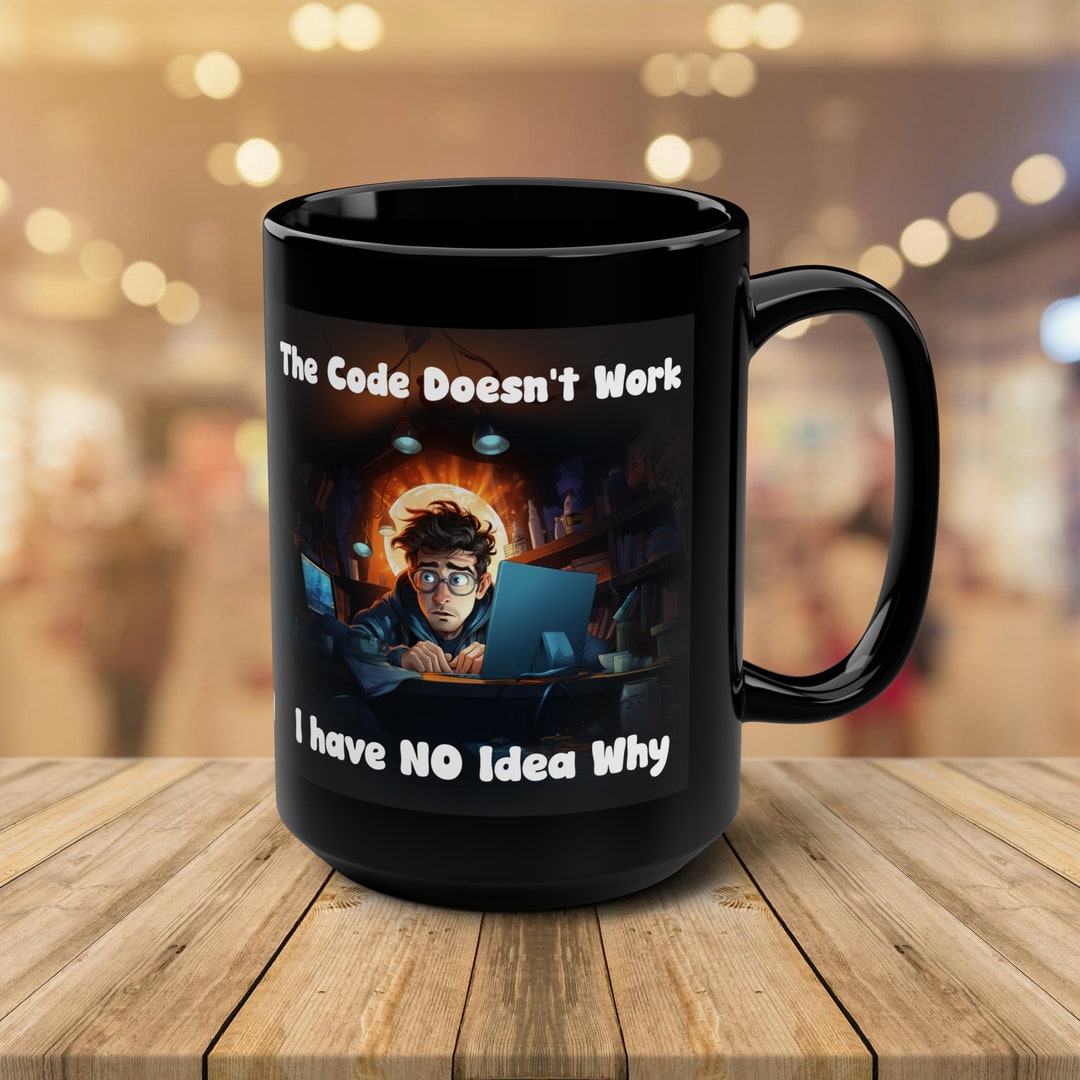 Programmer Mug The Code Worksdoesnt Work I Have No Idea Why Funny Developer Mug Programmer