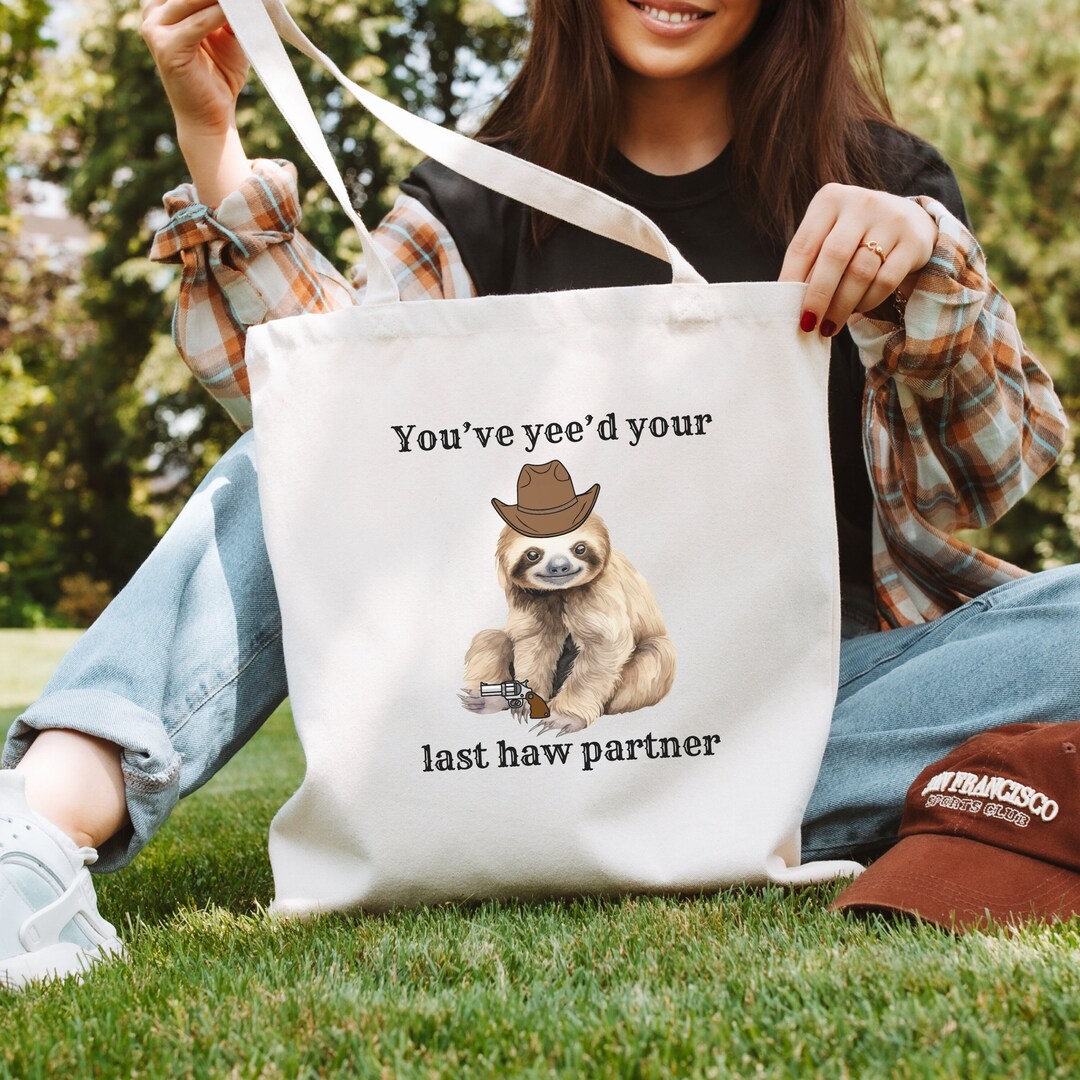 Funny Sloth Tote Bag You've Yee'd Your Last Haw Meme, Western Aesthetic ...
