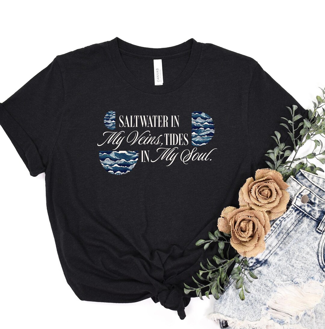 Saltwater in My Veins Tides in My Soul T-shirt With Ocean Waves Graphic Perfect Tee for Ocean ...