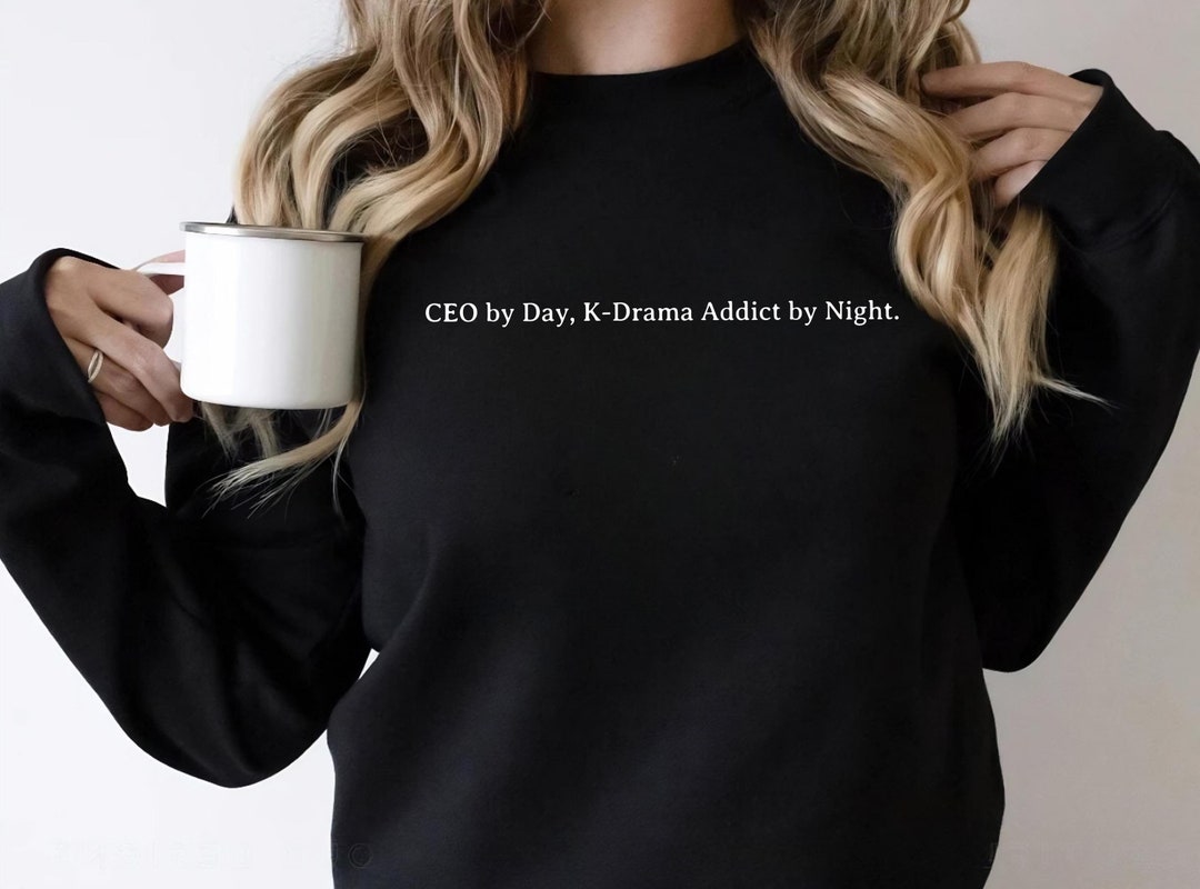 CEO by Day K-drama Addict by Night Sweatshirt Fun Kdrama Sweater and ...