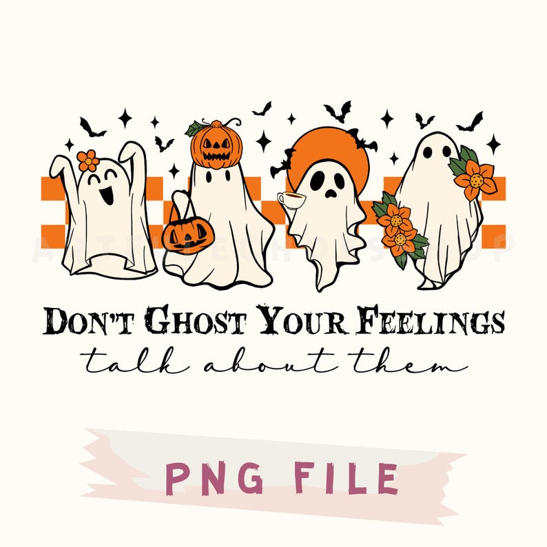 Don't Ghost Your Feelings Talk About Them Mental Health Halloween Png ...