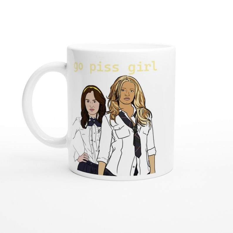 Go Piss Girl Mug - Gossip Girl - Memes and Vines - Tiktok - Ceramic Mug ...