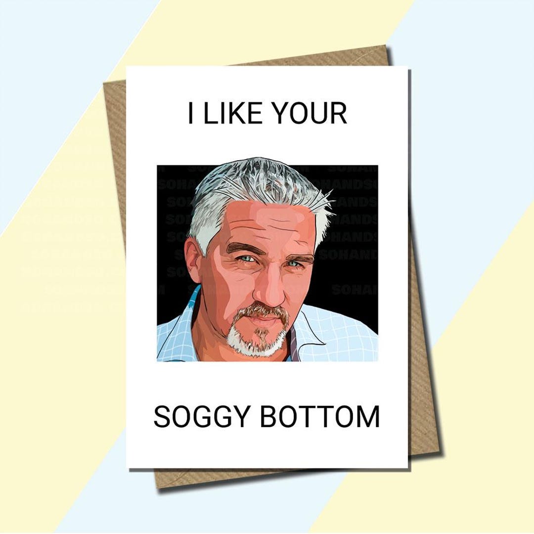 Printable - I Like Your Soggy Bottom - GBBO - Paul Hollywood -great ...