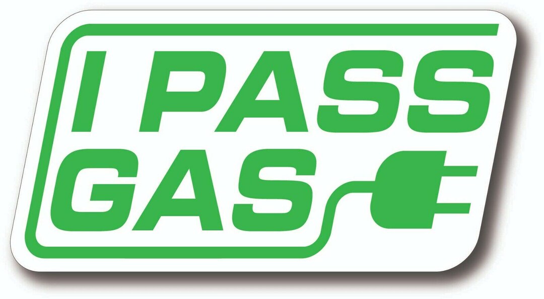 I Pass Gas EV Vinyl Decal / Sticker 10 Sizes!! Free Shipping! - Etsy