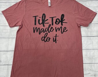 Tik Tok Made Me Do It Shirt - Etsy