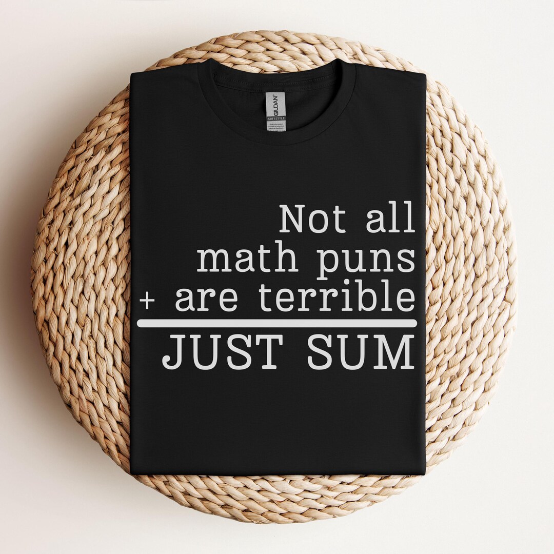Funny Math Pun Shirt for Teachers, Just Sum Humor, Math Joke Tee, Math ...