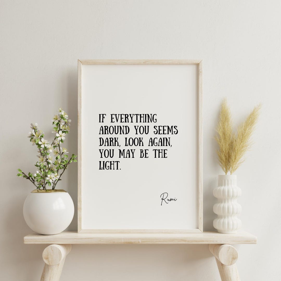 Rumi Quote, If Everything Around You Seems Dark, Look Again, You May Be ...