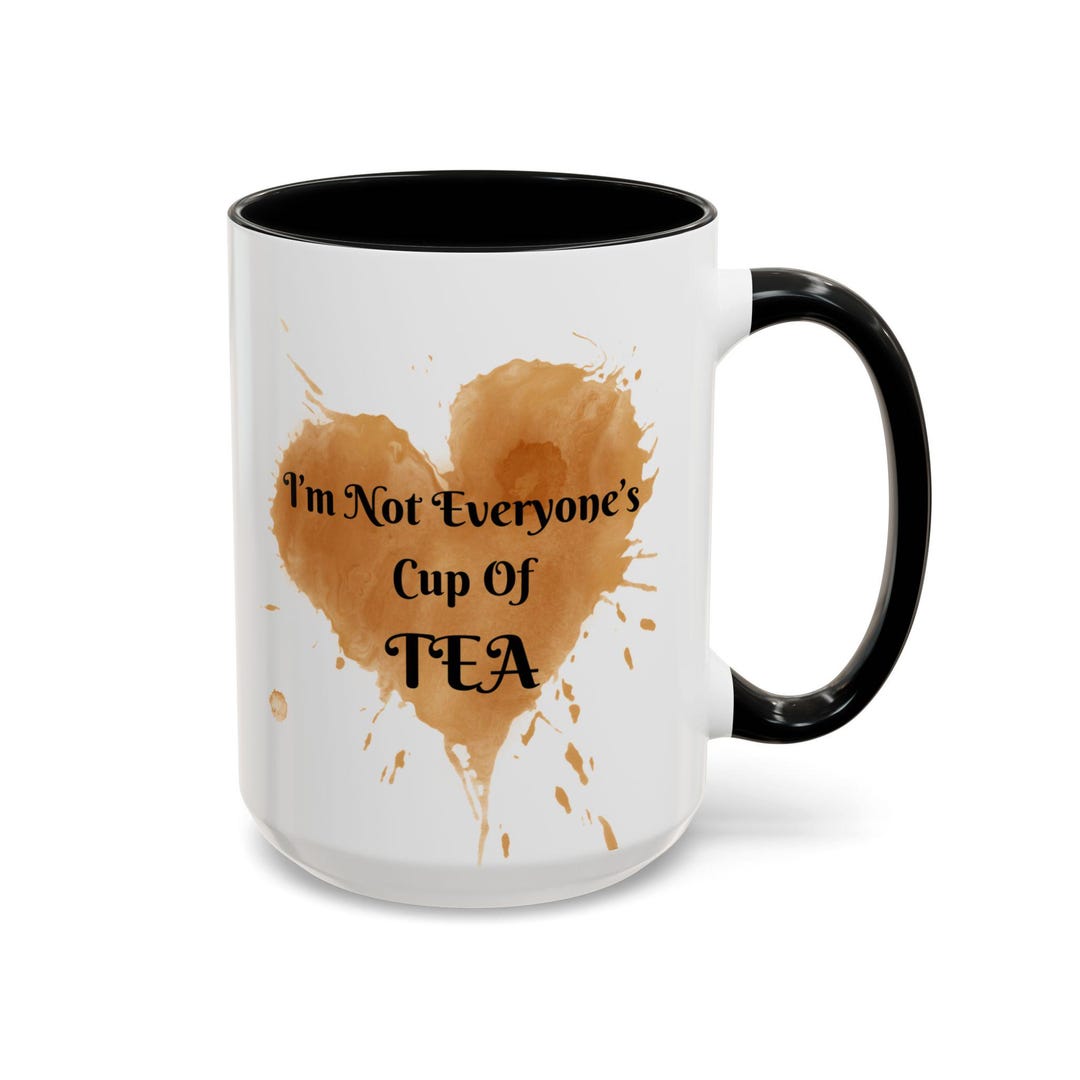 I'm Not Everyone's Cup of Tea, Funny Tea Lover's Mug (11oz, 15oz) - Etsy