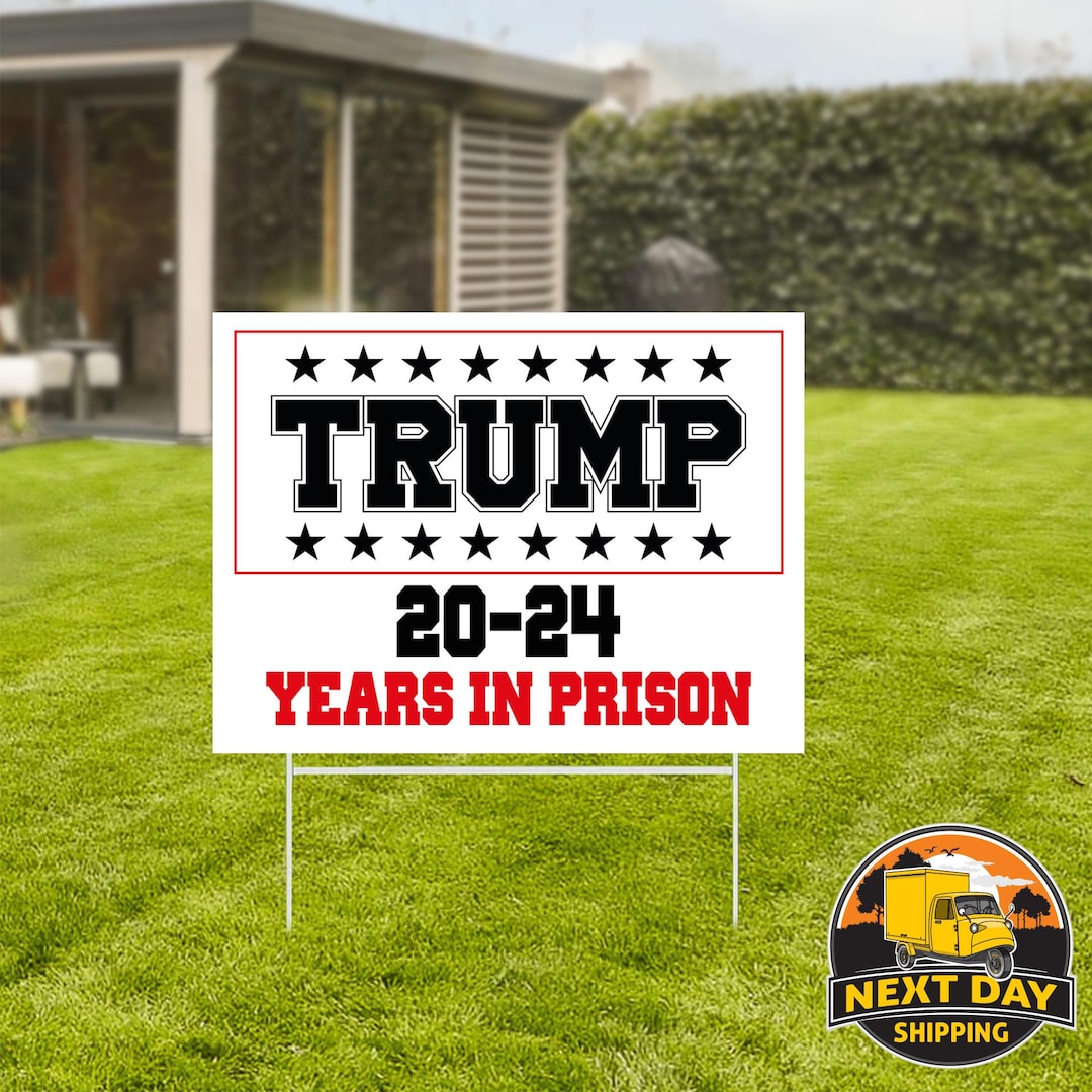 Trump 20-24 Years in Prison Yard Sign, Anti Trump Yard Sign, Democrat ...