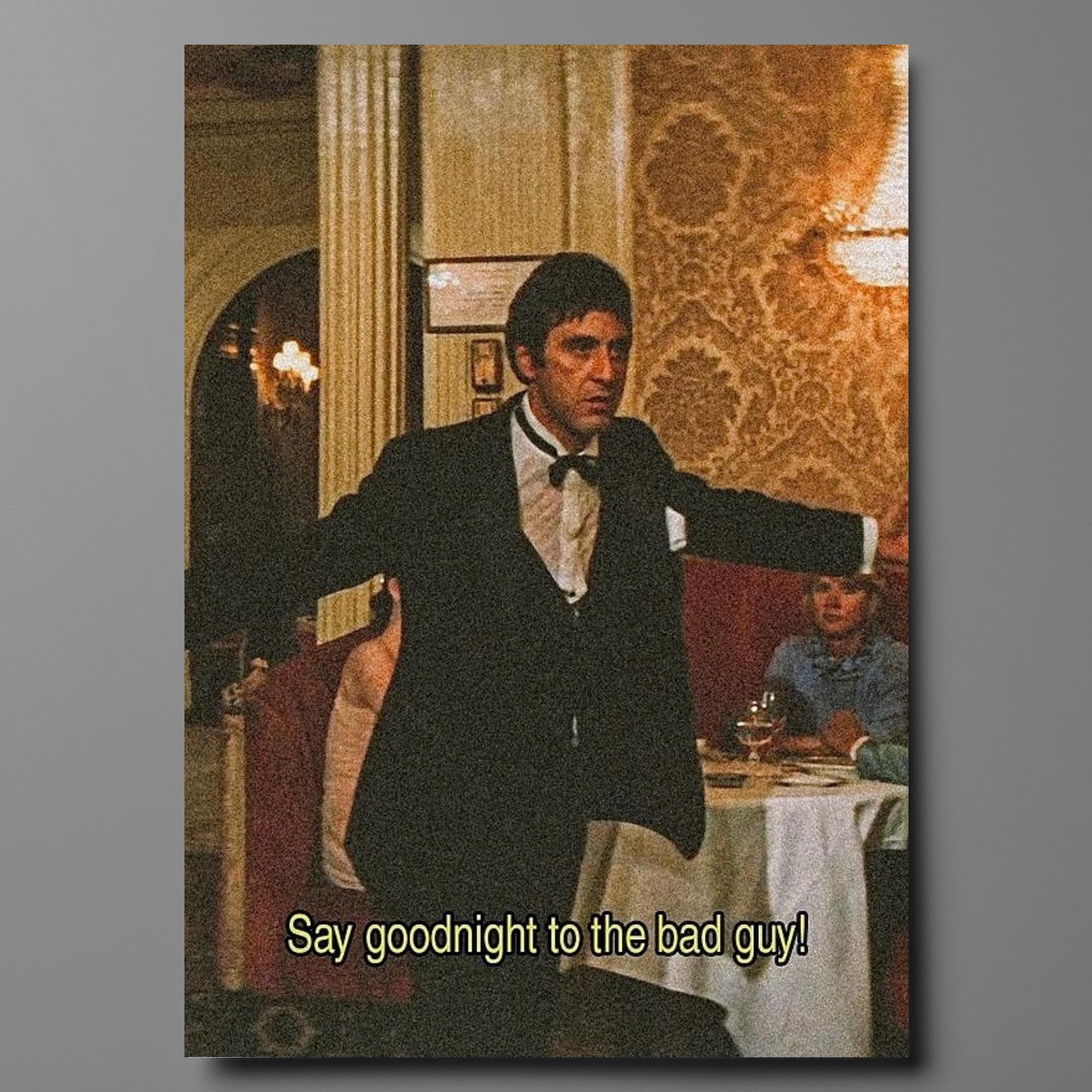 Scarface Say Goodnight to the Bad Guy Poster, Tony Montana Iconic Scene ...