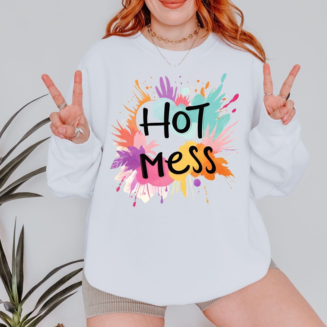 Hot Mess Sweatshirt, Hot Mess Mom, Hot Mess Express, Coming in Hot, Hot ...