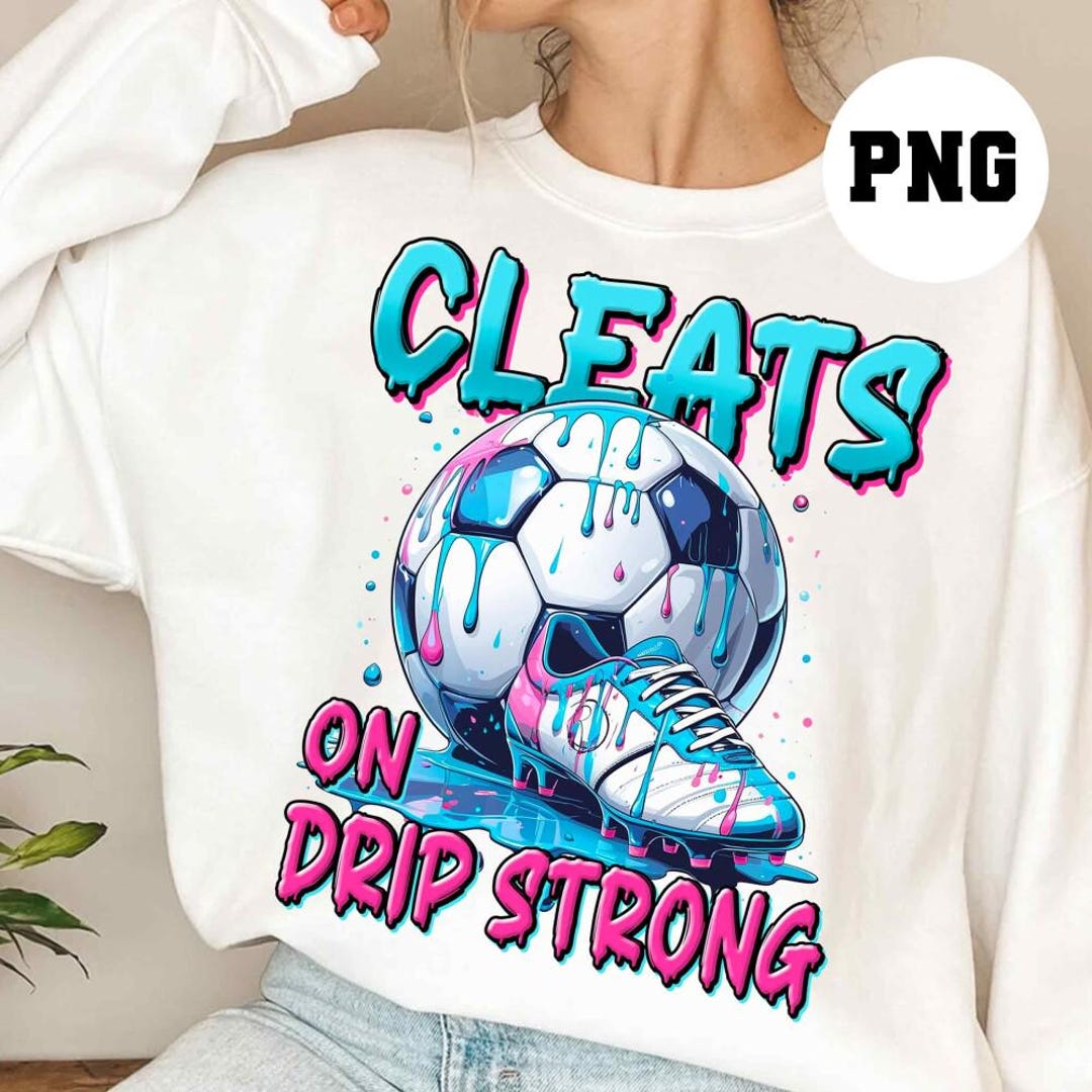 Cleats on Drip Strong Png, Soccer Drip Png, Mom Soccer Png, Sport Png ...