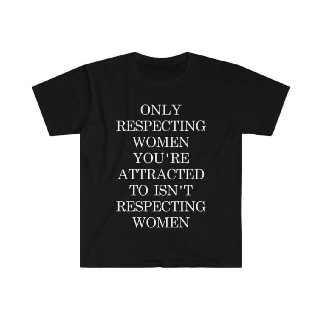 Only Respecting Women You're Attracted to Isn't Respecting Women ...