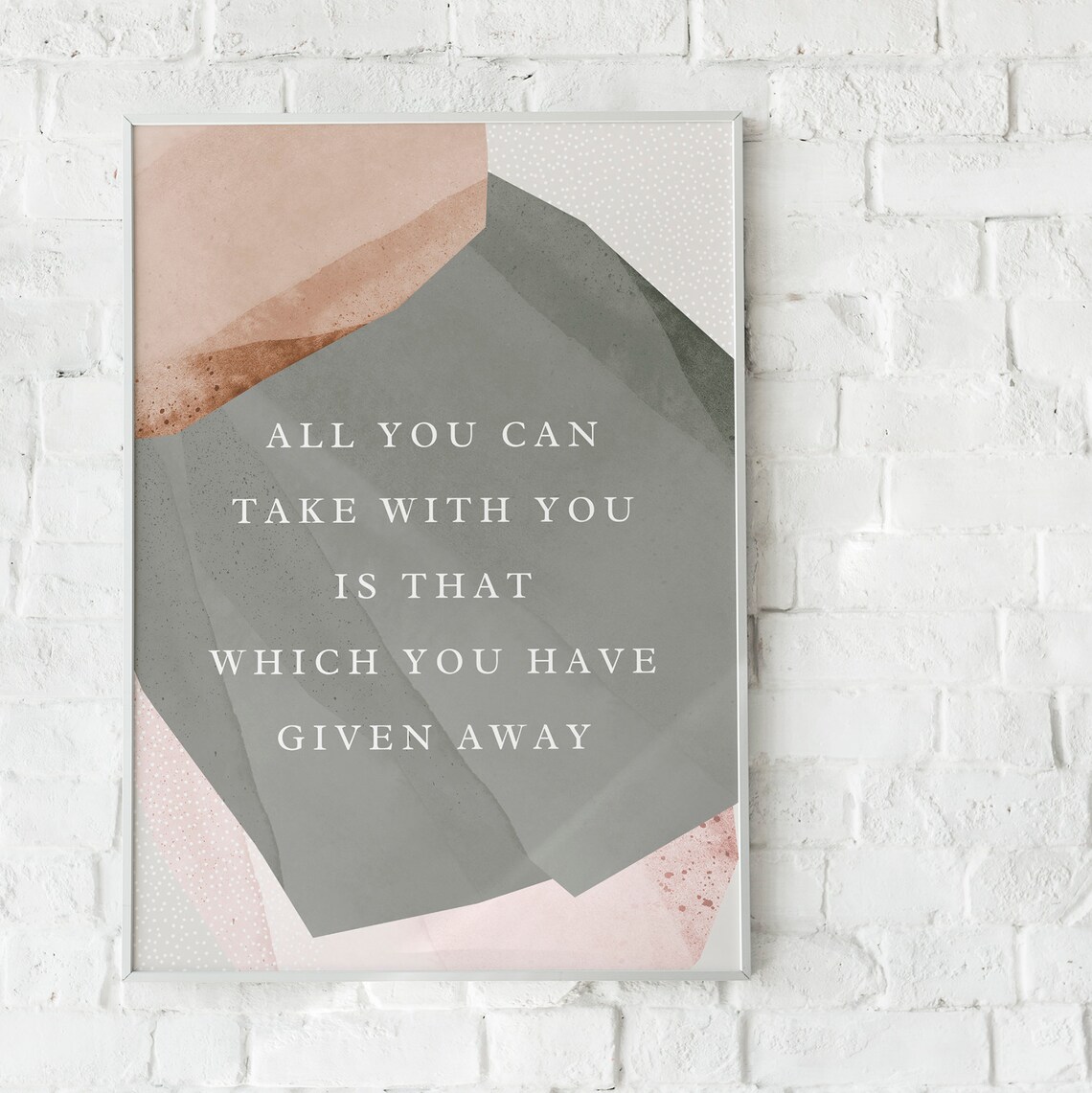 All You Can Take With You is That Which You Have Given Away Large ...