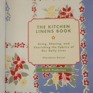 The Kitchen Linens Book: Using, Sharing, and Cherishing the Fabrics of ...