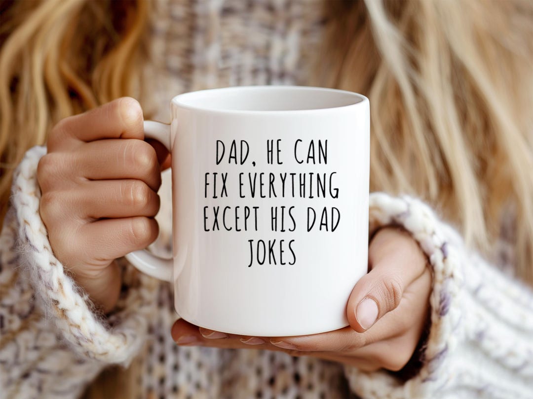 Dad, He Can Fix Everything Except His Dad Jokes, Dad Jokes Mug, Gift ...