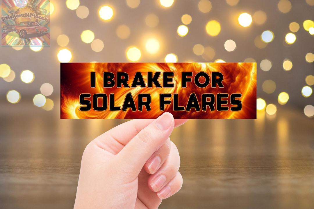 Solar Flare Bumper Sticker – I Brake for Solar Flares Car Decal, Unique ...