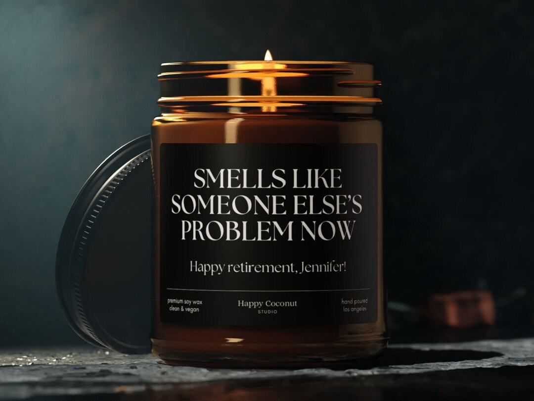 Smells Like Someone Else's Problem Now Retirement Candle, Personalized ...