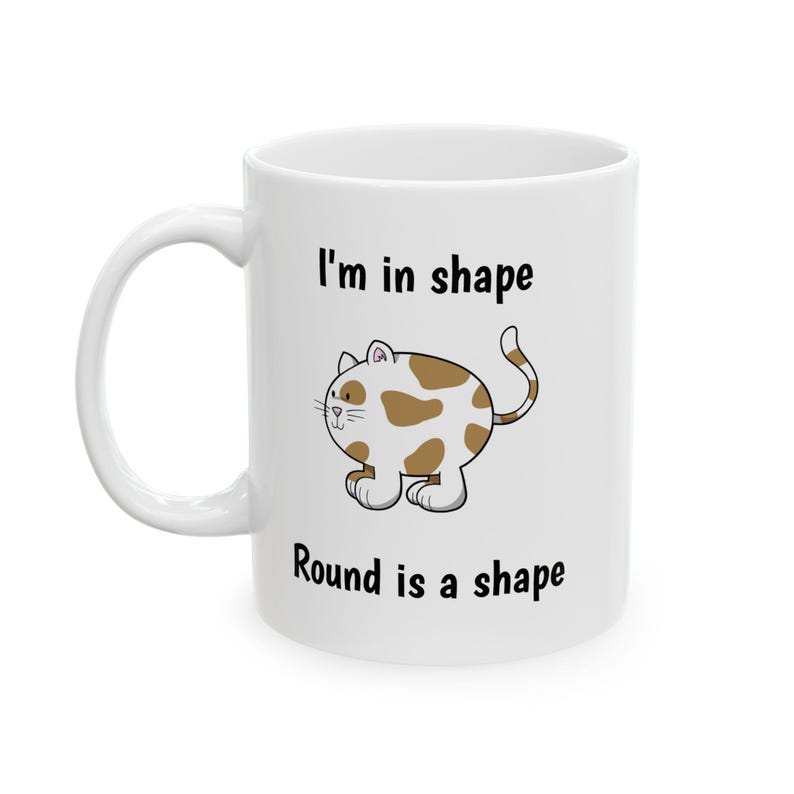 I'm in Shape Round is a Shape, Funny Cat Mug, Secret Santa Gift, Cat ...