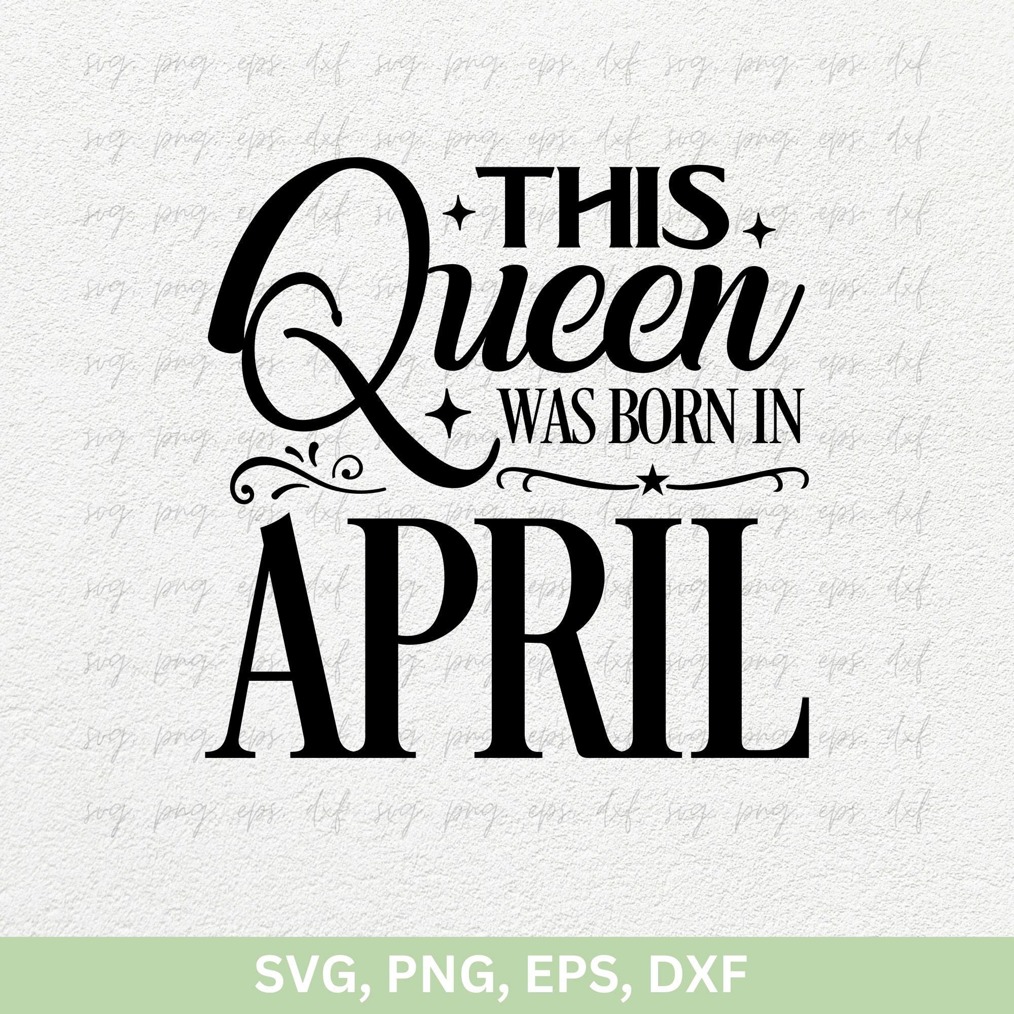 This Queen Was Born in April Svg Png, April Girl Svg, April Birthday ...