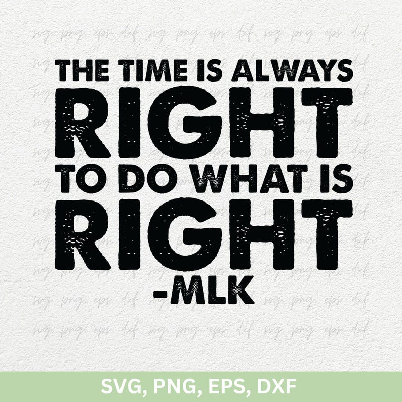 Martin Luther King Jr Design Svg, the Time is Always Right to Do What ...