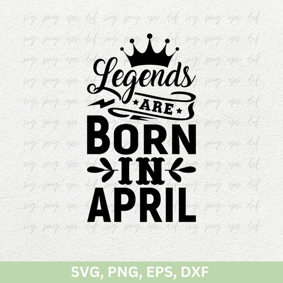 Legends Are Born in April Svg Png, Kings Are Born in April Png ...