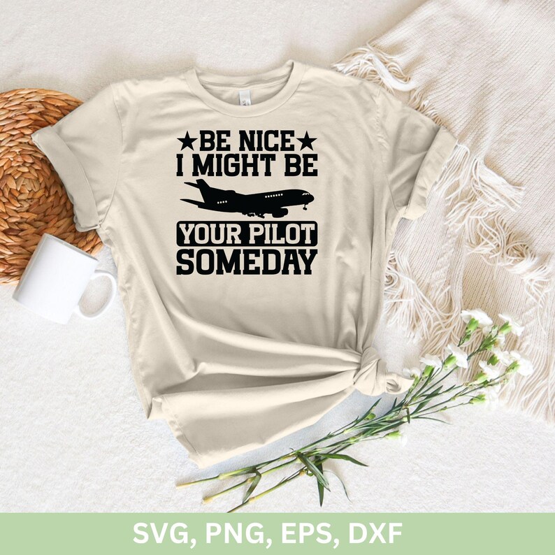 Pilot SVG, Pilot PNG | Be Nice I Might Be Your Pilot Someday SVG ...