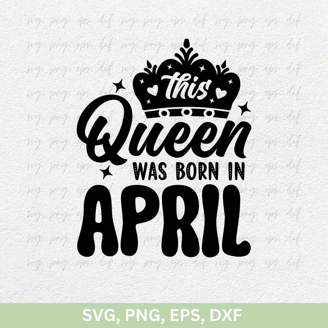 This Queen Was Born in April Svg Png, April Girl Svg, April Birthday ...