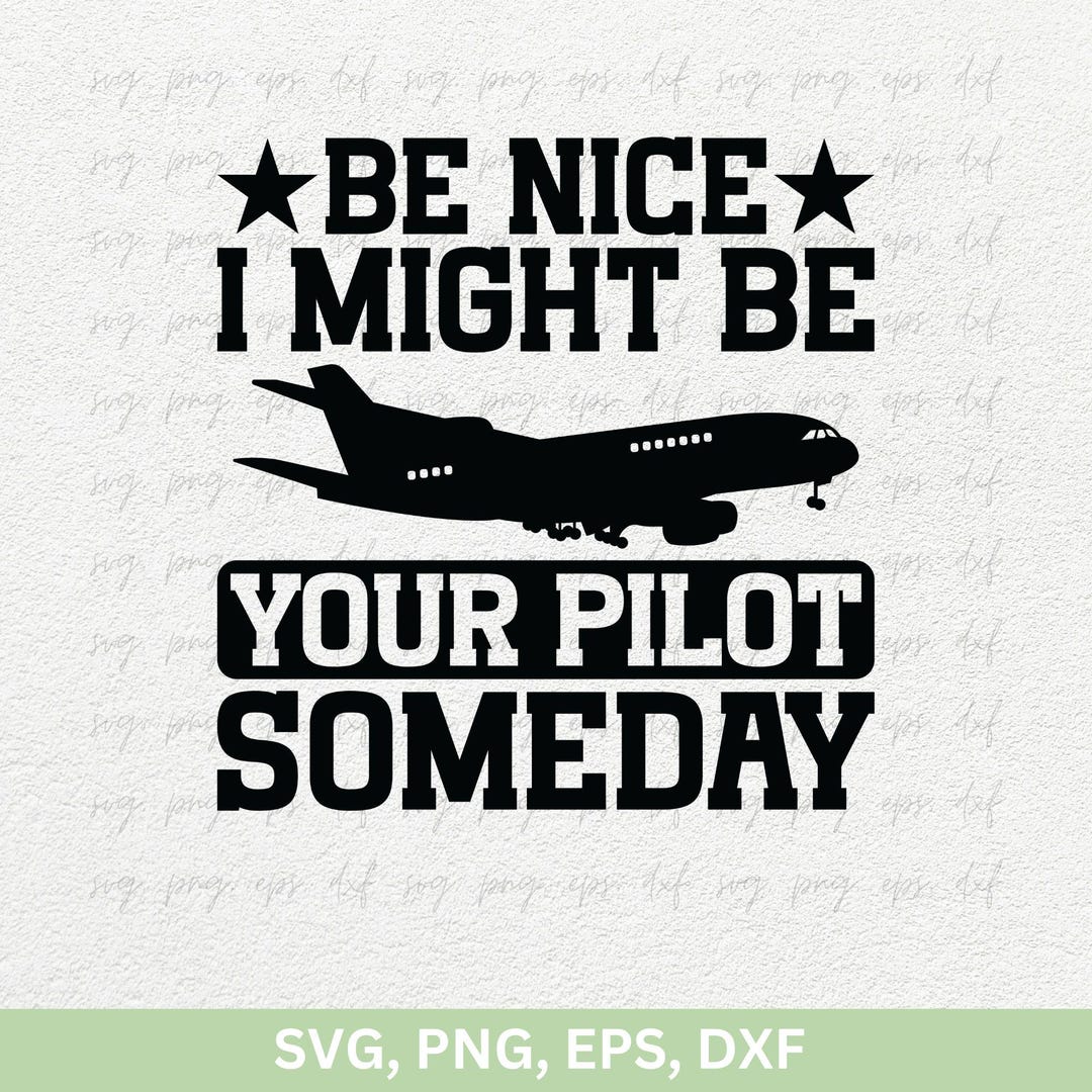 Pilot SVG, Pilot PNG | Be Nice I Might Be Your Pilot Someday SVG ...