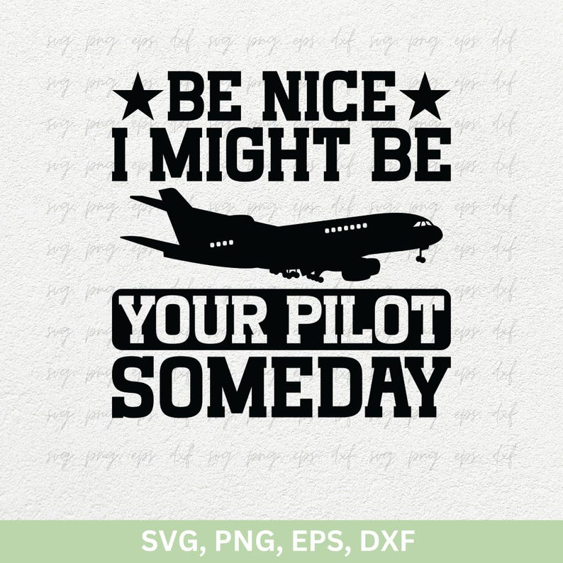 Pilot SVG, Pilot PNG | Be Nice I Might Be Your Pilot Someday SVG ...