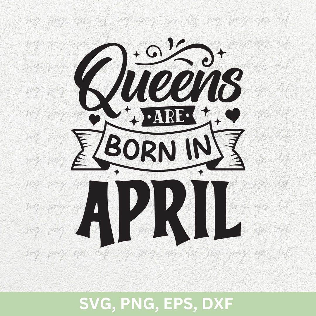 Queens Are Born in April Svg Png | April Girl Svg, April Birthday ...