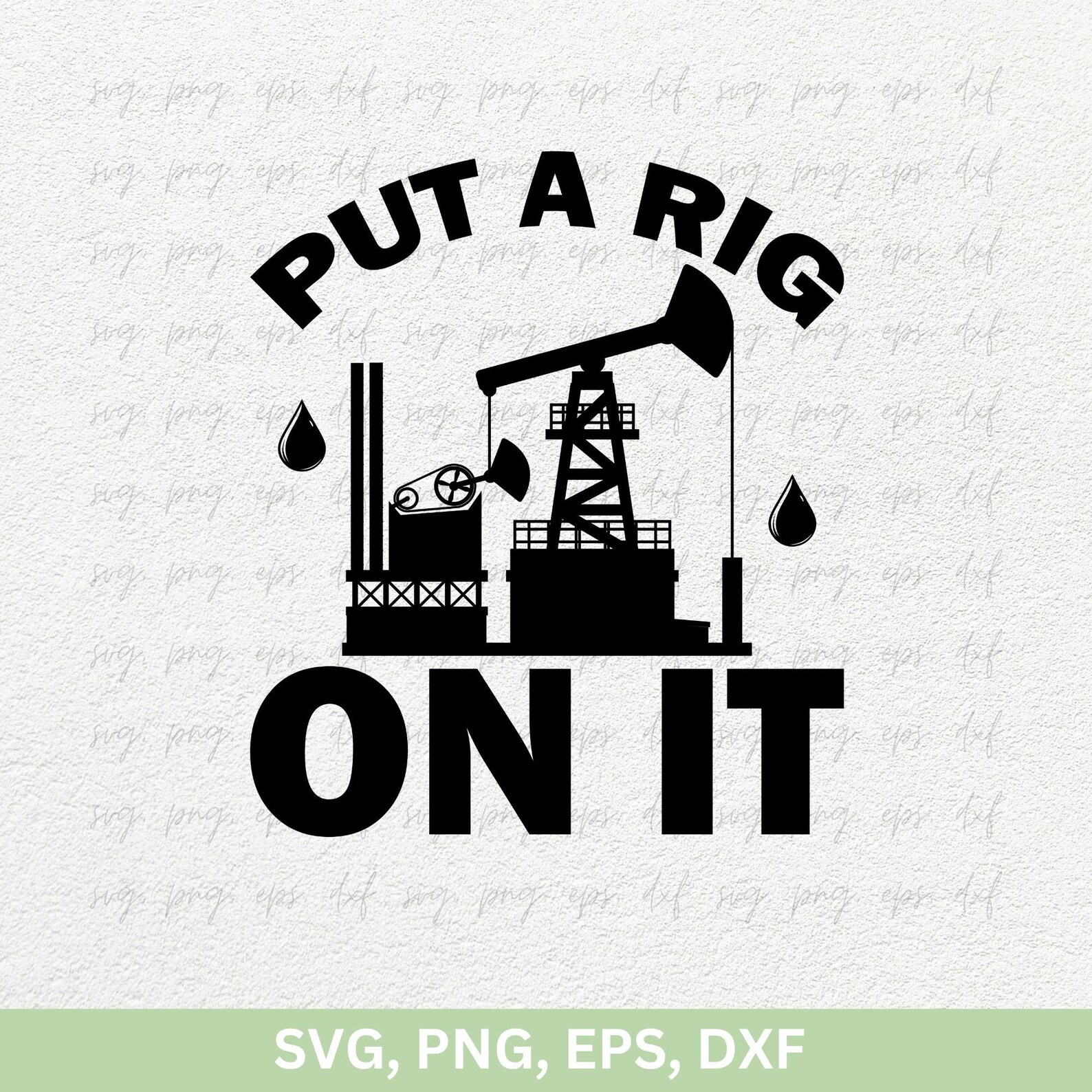 Put A Rig on It SVG File | Oilfield Svg | Oilfield Shirt Svg | Oil Rig ...