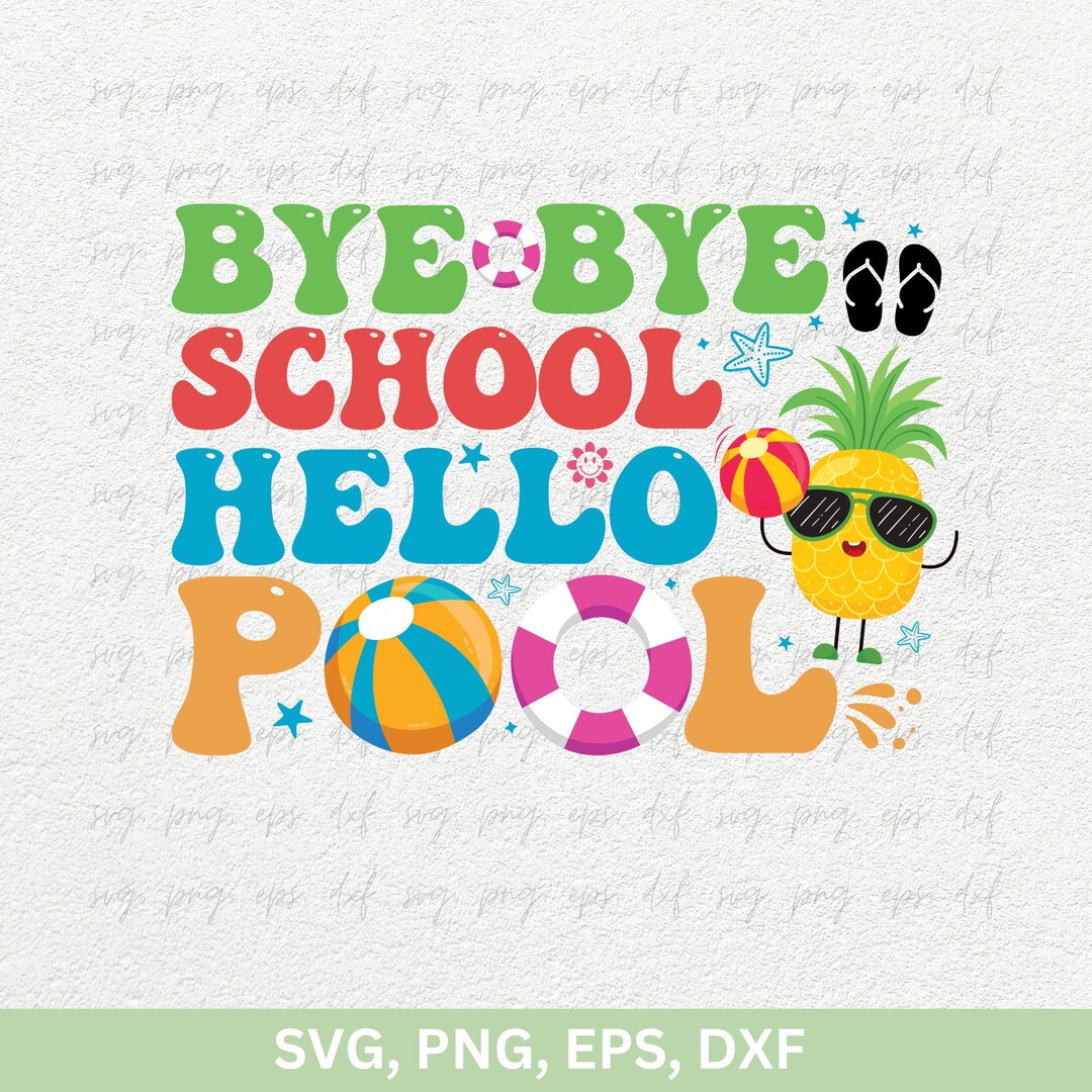 Bye Bye School Hello Pool Svg, Last Day of School Shirt Svg, End of ...