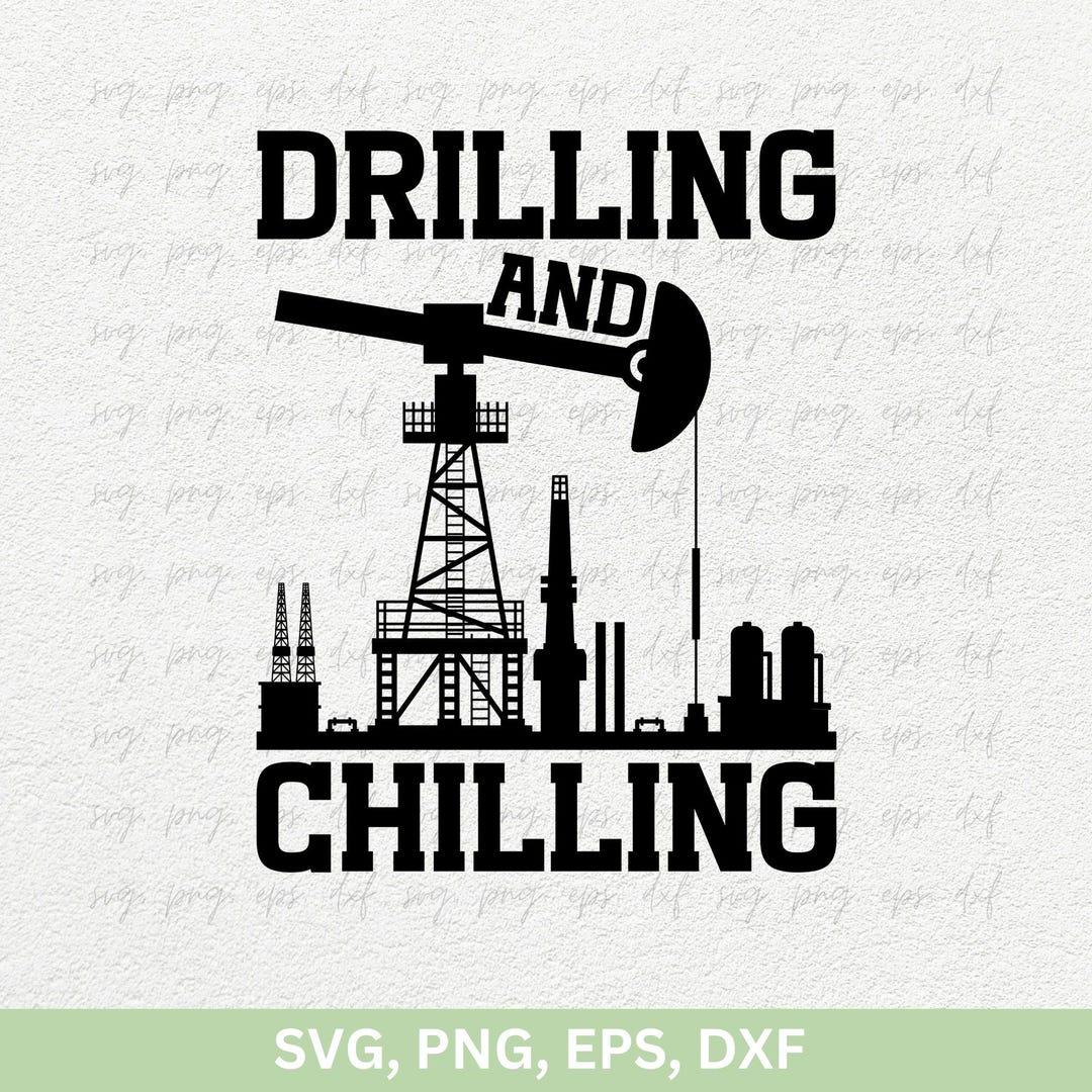 Drilling and Chilling SVG | Oilfield Svg | Oilfield Shirt Svg, Oil Rig ...