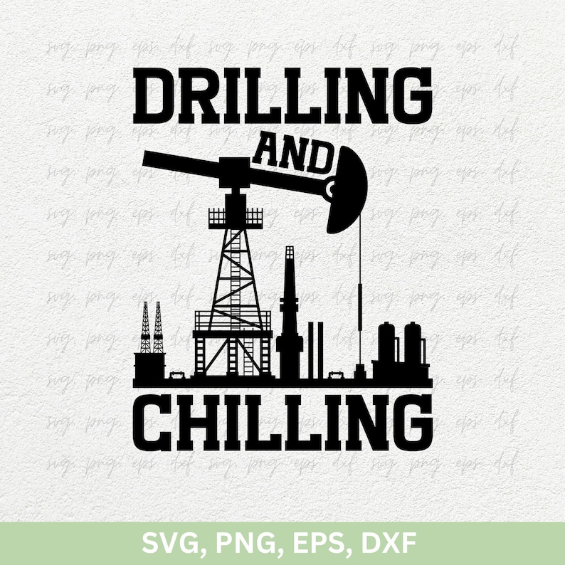 Drilling and Chilling SVG | Oilfield Svg | Oilfield Shirt Svg, Oil Rig ...