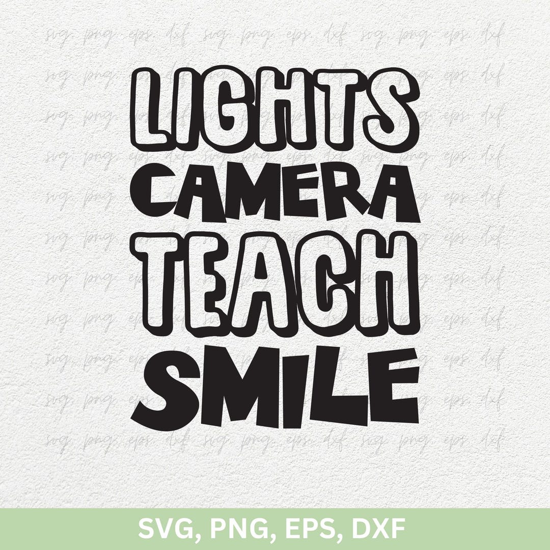 Lights Camera Teach Smile Svg File | Teacher Appreciation Svg | Teacher ...