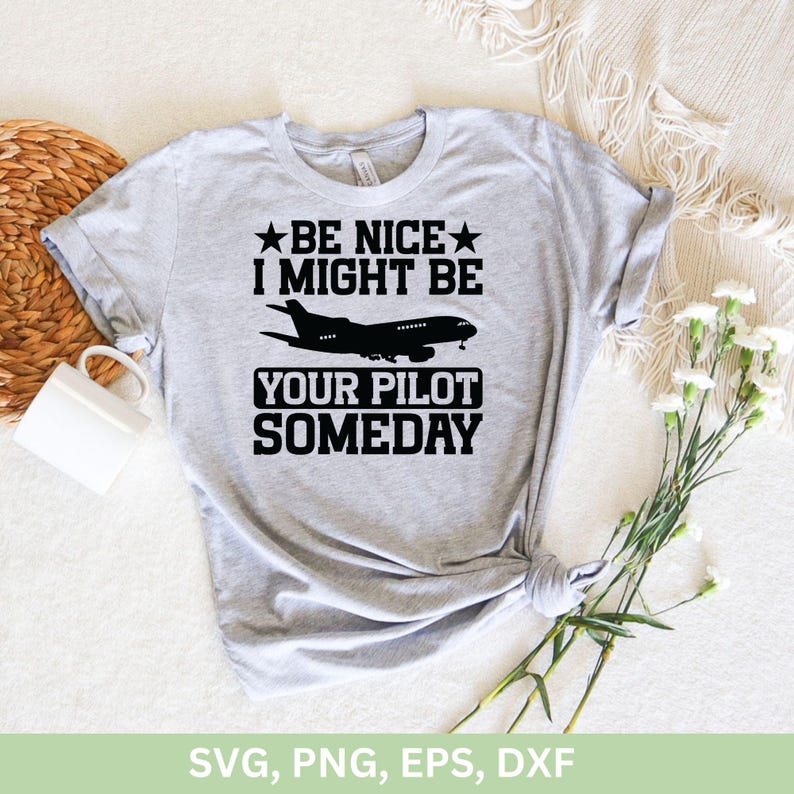 Pilot SVG, Pilot PNG | Be Nice I Might Be Your Pilot Someday SVG ...