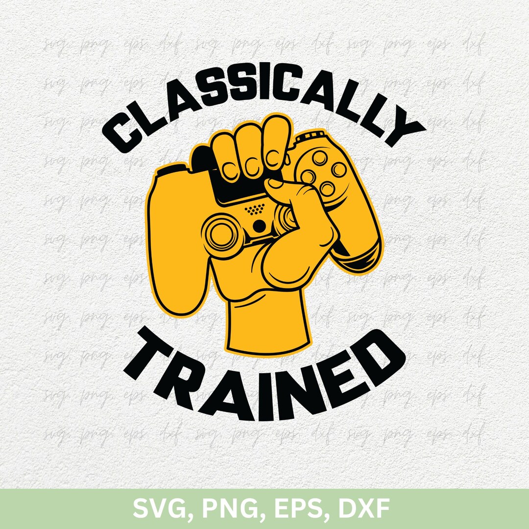 Classically Trained, Gaming Design Svg PNG, Gamer Png for Shirts Cricut ...