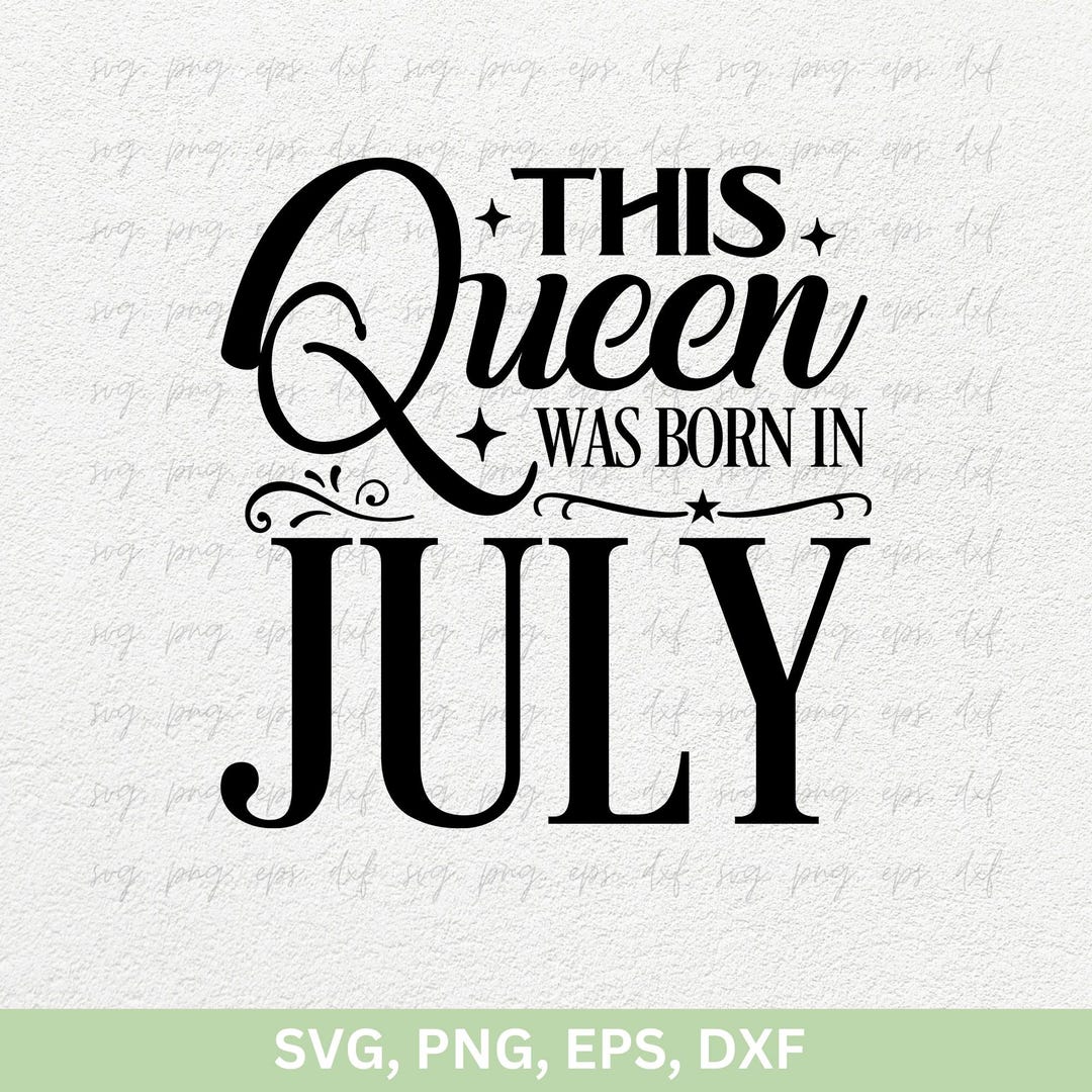 This Queen Was Born in July Svg Png, July Girl Svg, July Birthday ...
