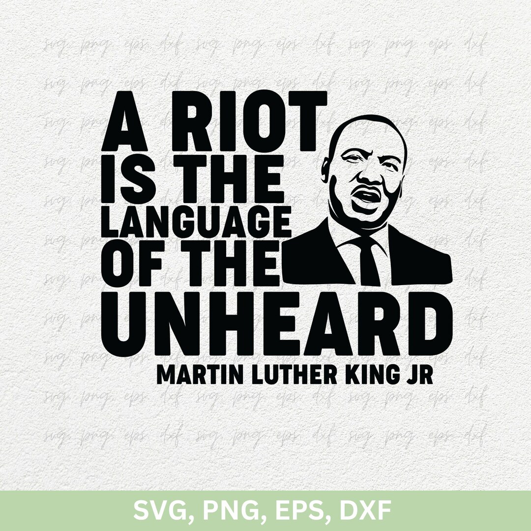 Martin Luther King Jr Design Svg, A Riot is the Language of the Unheard ...