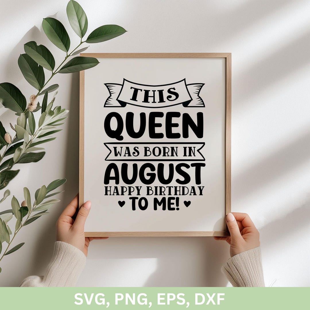 This Queen Was Born in August Happy Birthday to Me Svg Png | August ...