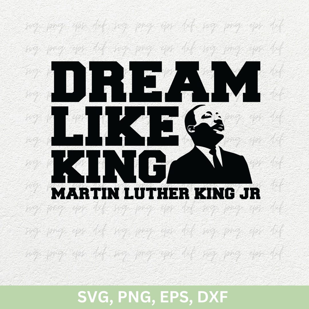 Martin Luther King Jr Design Svg, Dream Like King Motivational Shirts ...