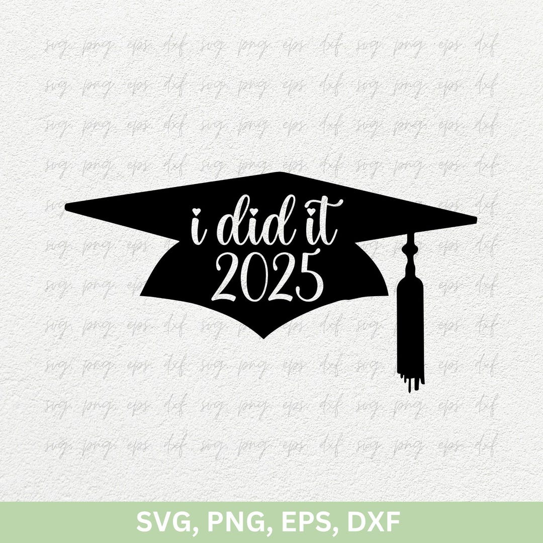 Graduation Svg, I Did It Graduate Shirts Gift Svg, Class of 2025 T ...